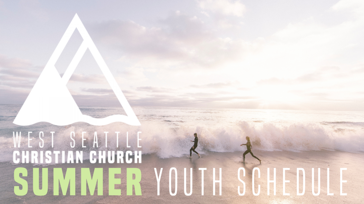 Summer Youth Schedule - West Seattle Christian Church